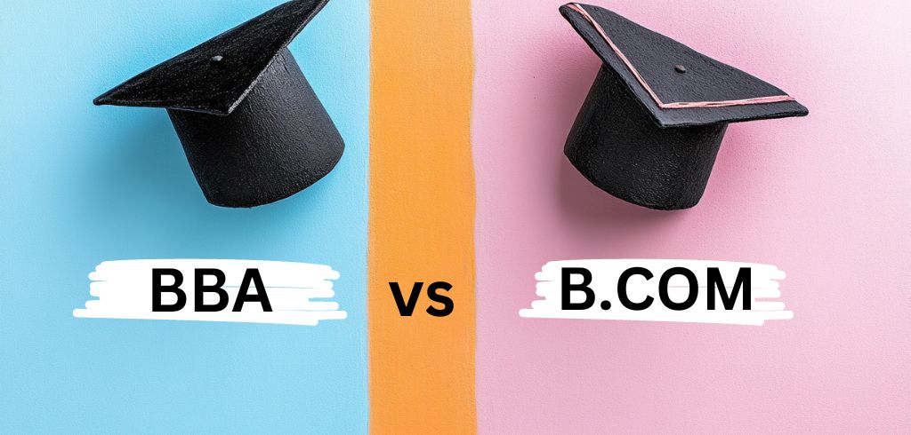 BBA vs. B.Com: Which Degree to Choose in 2024?