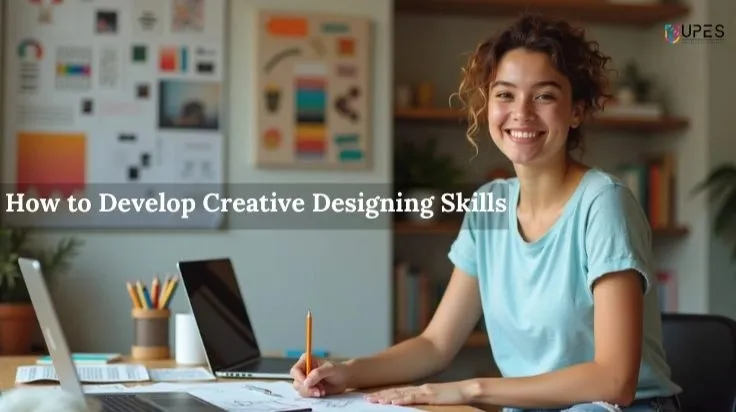 How to Develop Creative Designing Skills: Tips & Strategies